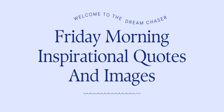 180+ Beautiful Friday Morning Inspirational Quotes And Images