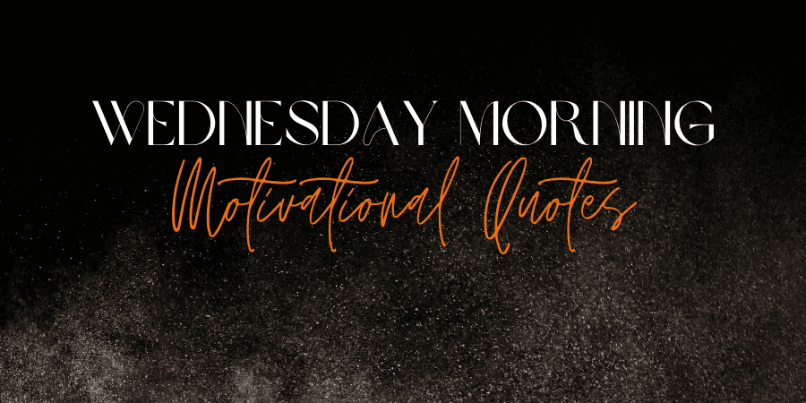 150+ Beautiful Wednesday Morning Inspirational Quotes With Images