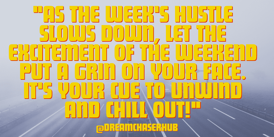 116+ Weekend Inspirational Quotes For Your Best Life