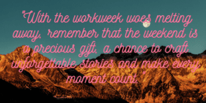 116+ Weekend Inspirational Quotes For Your Best Life