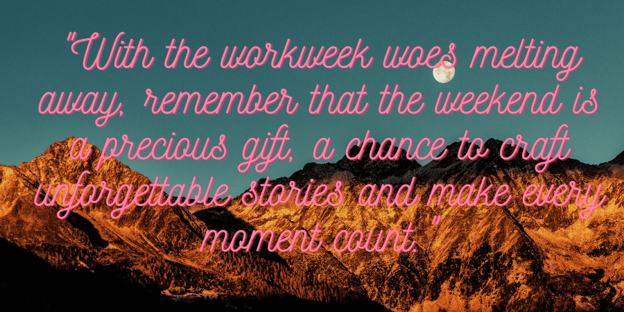 116+ Weekend Inspirational Quotes For Your Best Life