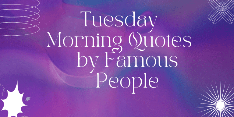 180 Best Tuesday Morning Inspirational Quotes And Images