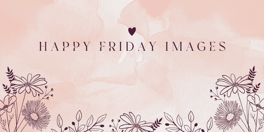 180+ Beautiful Friday Morning Inspirational Quotes And Images