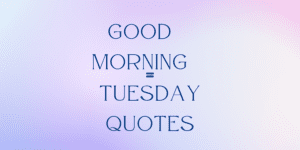 180 Best Tuesday Morning Inspirational Quotes And Images