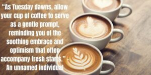 55+ The Beauty Of Tuesday Morning Coffee Quotes And Images
