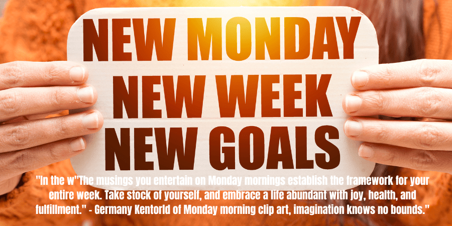 56+ Beautiful Good Morning Monday New Week Images & Quote